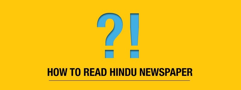 How To Read Hindu Newspaper While Preparing For UPSC Civil Services Exam how-to-read-hindu-newspaper-while-preparing-for-upsc-civil-services-exam
